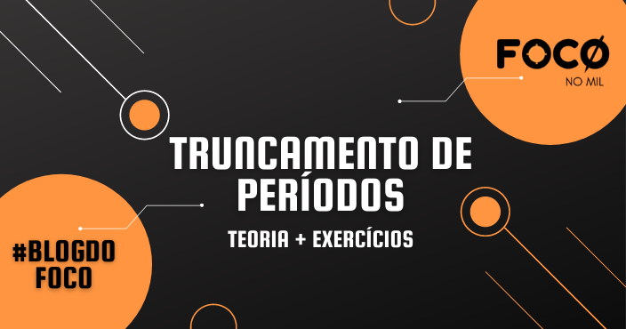Truncamento de períodos | Blog - Foco no Mil