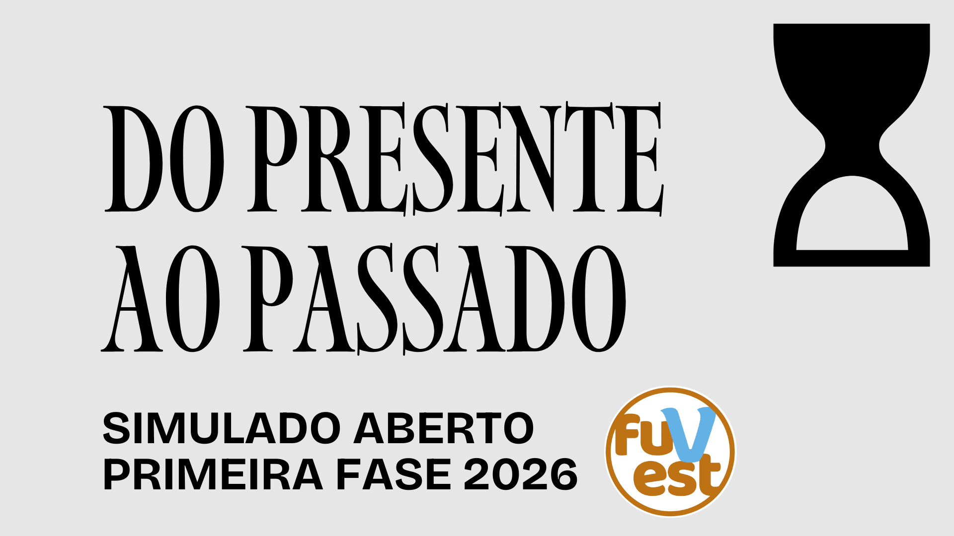 "DO PRESENTE AO PASSADO" SIMULADO ABERTO - Fuvest Primeira Fase 2026 ...